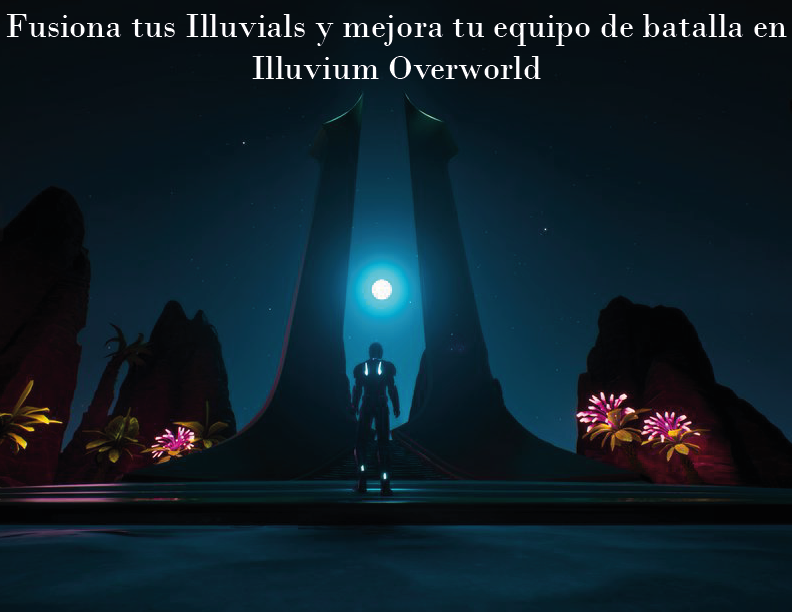 ¡Fusiona tus Illuvials y mejora tu equipo de batalla en Illuvium Overworld!
