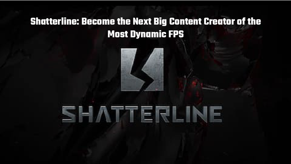 Shatterline: Become the Next Big Content Creator of the Most Dynamic FPS